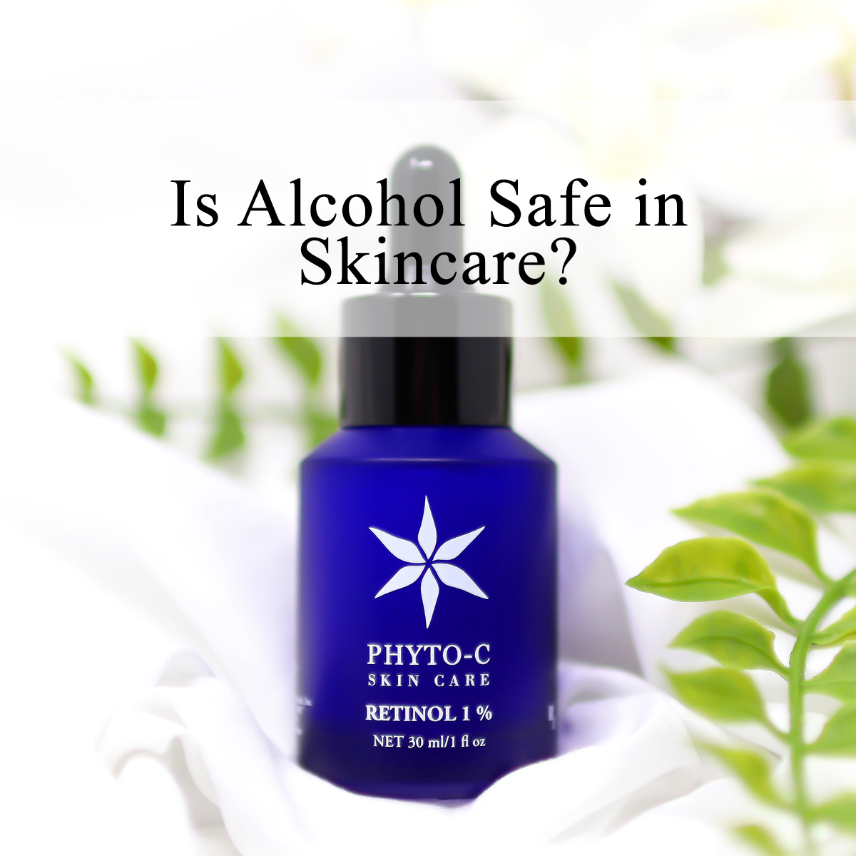 Is Alcohol Safe in Skincare? – Phyto-C Skin Care